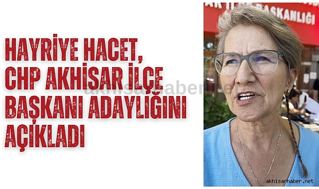 Hayriye Hacet, CHP Akhisar İlçe Başkanı adaylığını açıkladı - Siyaset ...