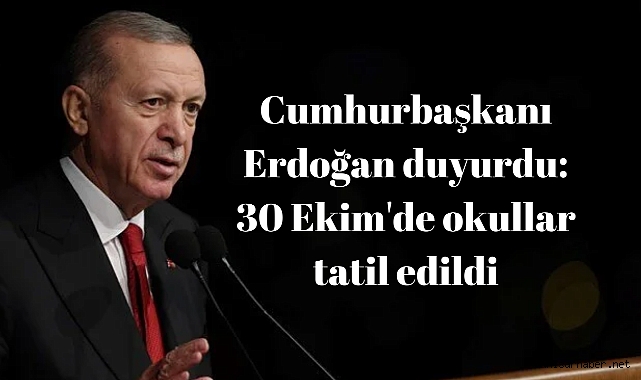 Cumhurbaşkanı Erdoğan duyurdu: 30 Ekim'de okullar tatil edildi - Eğitim ... Cumhurbaşkanı Erdoğan duyurdu: 30 Ekim'de okullar tatil edildi - Eğitim ...
