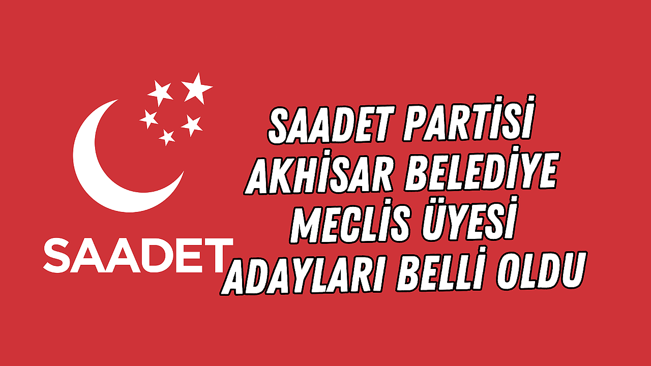 Saadet Partisi Akhisar Belediye Meclis Üyesi Adayları Belli Oldu ... Saadet Partisi Akhisar Belediye Meclis Üyesi Adayları Belli Oldu ...