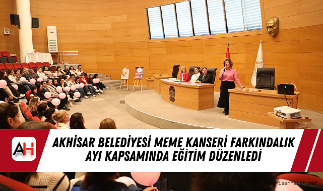 Akhisar Belediyesi Meme Kanseri Farkındalık Ayı kapsamında eğitim ...