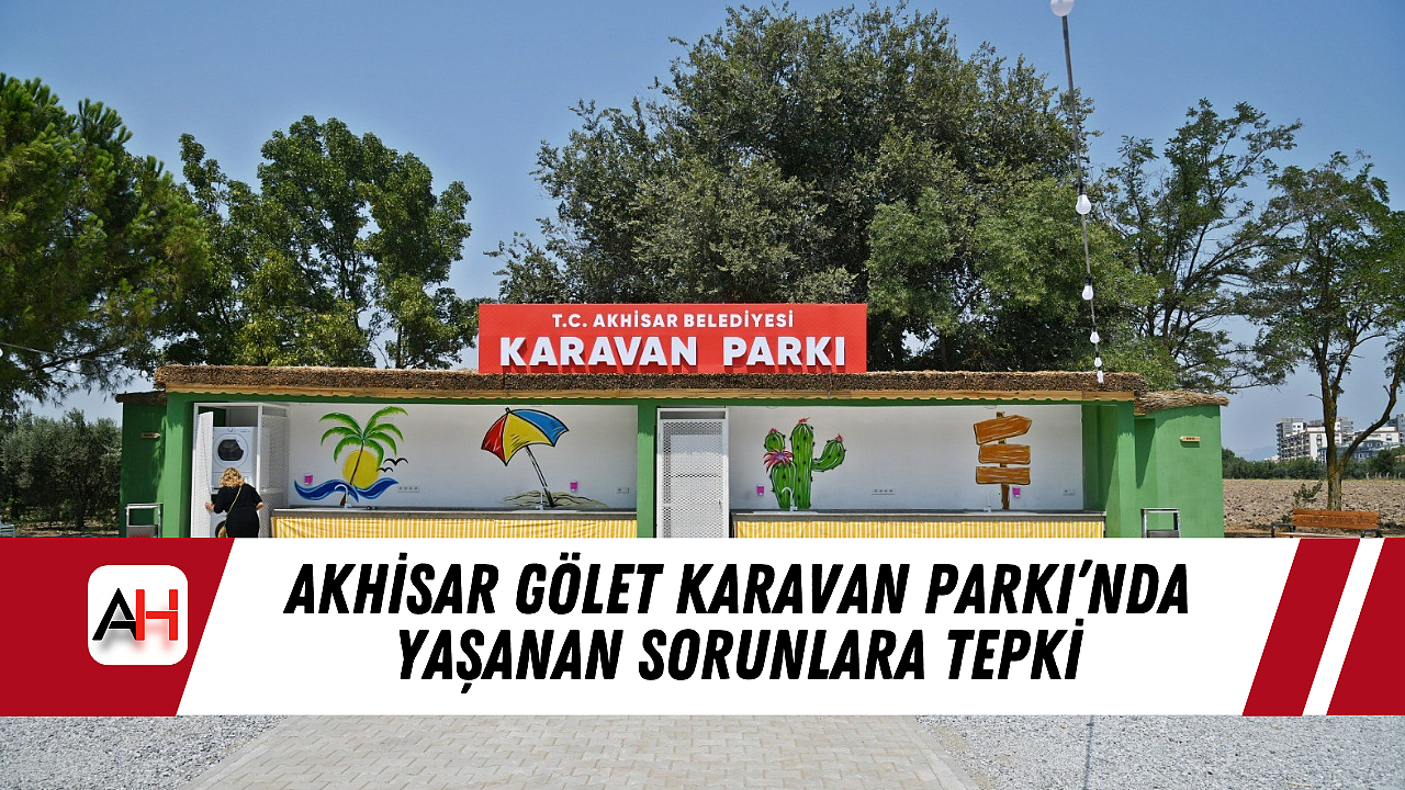 Akhisar Gölet Karavan Parkı'nda Yaşanan Sorunlara Tepki - Genel ...